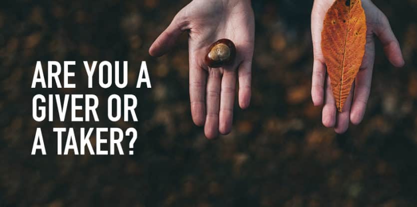 Are You a Giver or a Taker? - The Meaningful Life Center