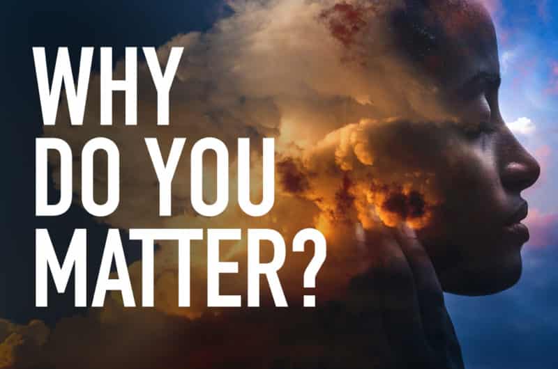 Why Do You Matter? - The Meaningful Life Center
